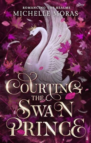 Courting the Swan Prince by Michelle Moras | Goodreads