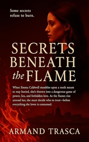 Secrets Beneath the Flame (The Ember Truth Book 1) by Armand Trasca ...