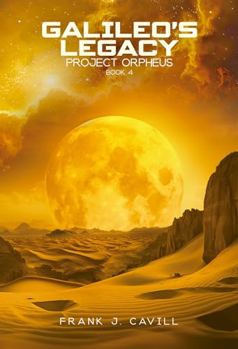 Galileo's Legacy: (Project Orpheus, Book 4) by Frank J. Cavill | Goodreads