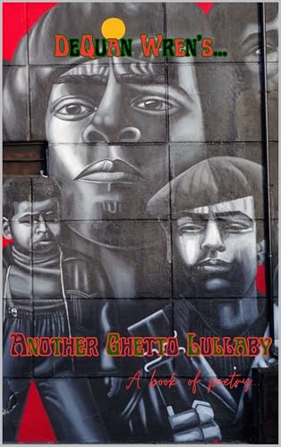 Another Ghetto Lullaby: A ghetto book of poetry... by DeQuan Wren ...