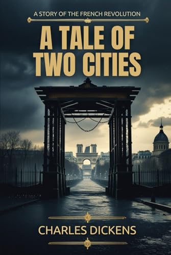 A Tale of Two Cities: A STORY OF THE FRENCH REVOLUTION by Charles ...