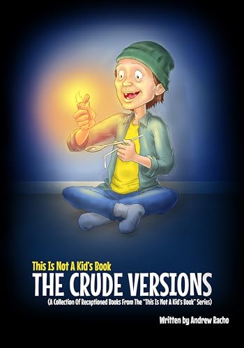 This Is Not A Kid's Book: The Crude Version by Andrew Racho | Goodreads
