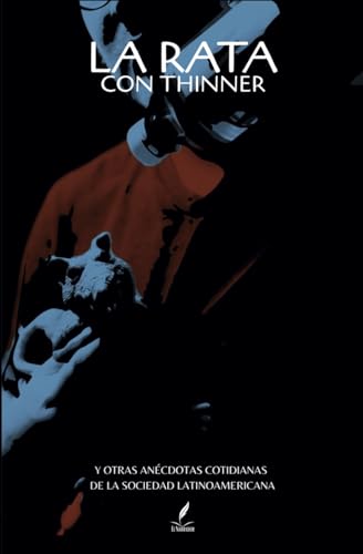 La Rata con Thinner: Y otras anécdotas cotidianas de la sociedad ...