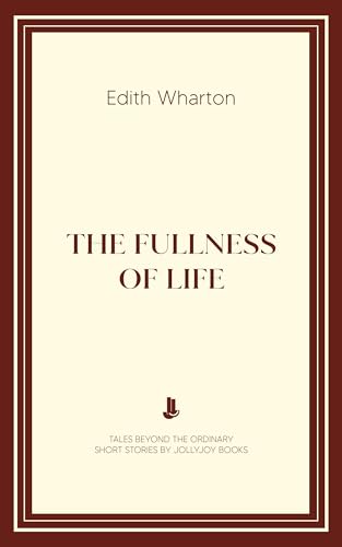The Fullness Of Life by Edith Wharton | Goodreads
