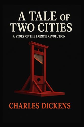 A Tale of Two Cities: A STORY OF THE FRENCH REVOLUTION by Charles ...