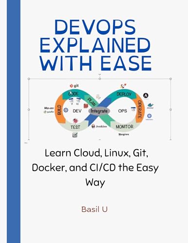 DevOps Explained With Ease: Learn Cloud, Linux, Git, Docker, and CI/CD the Easy Way by Basil U ...