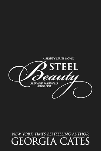 Steel Beauty: Alex and Magnolia 1 by Georgia Cates | Goodreads