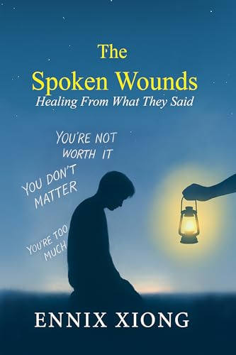 The Spoken Wounds: Healing from What They Said by Ennix Xiong | Goodreads
