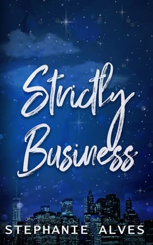Strictly Business - Special Edition by Stephanie Alves | Goodreads