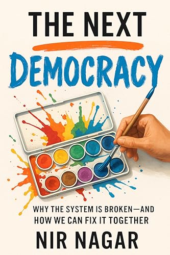 The Next Democracy: Why the System Is Broken—And How We Can Fix It ...