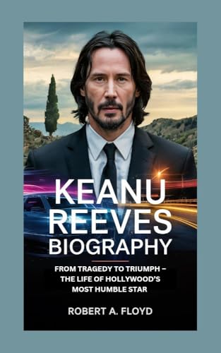 KEANU REEVES BIOGRAPHY: From Tragedy to Triumph – The Life of Hollywood ...