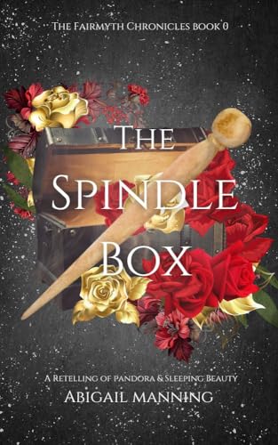 The Spindle Box: A Retelling of Pandora and Sleeping Beauty by Abigail ...