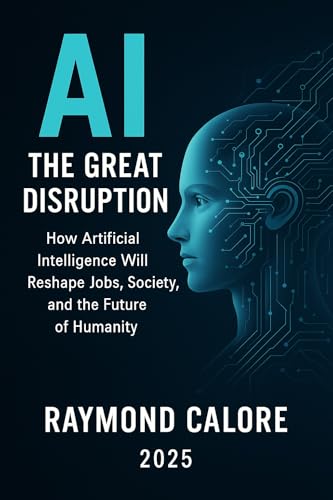 AI: The Great Disruption: How Artificial Intelligence Will Reshape Jobs ...