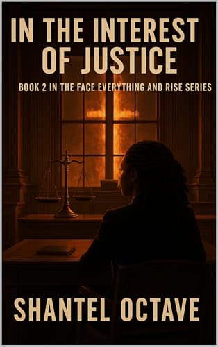 In the Interest of Justice: Book 2 in the Face Everything and Rise ...