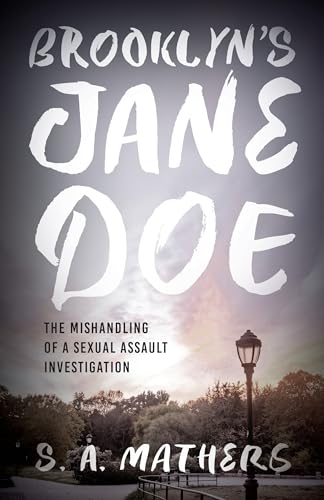Brooklyns Jane Doe The Mishandling Of A Sexual Assault Investigation