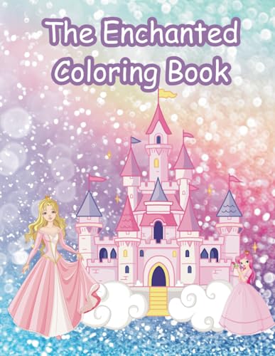 The Enchanted Coloring Book of Princesses: Whimsical & Magical Adventures for Young and Teen ...