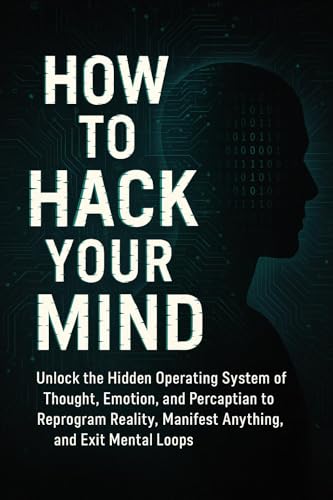 How to Hack Your Mind: Unlock the Hidden Operating System of Thought ...