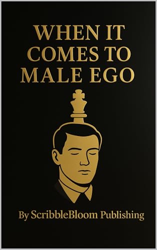 When It Comes to Male Ego: A Deep Dive Into Identity, Pride, and ...