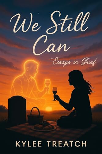 We Still Can: Essays in Grief by Kylee Treatch | Goodreads
