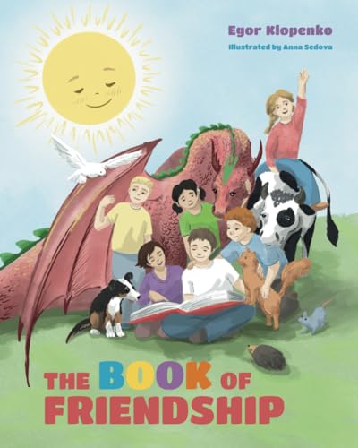 THE BOOK OF FRIENDSHIP (THE WORLD OF KINDNESS) by Egor Klopenko | Goodreads
