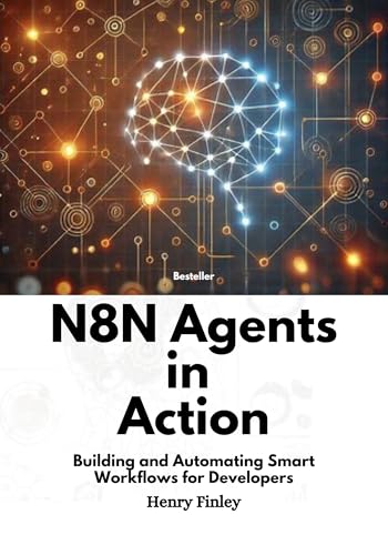 n8n Agents in Action: Building and Automating Smart Workflows for Developers by Henry Finley ...