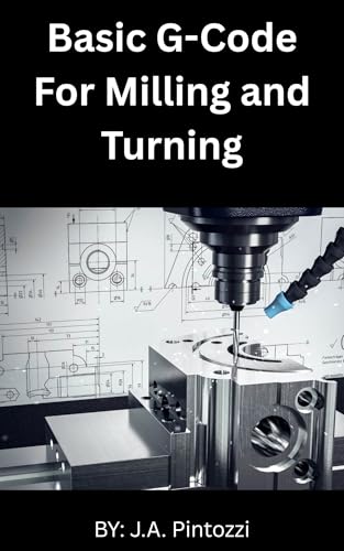Basic G-Code for Milling and Turning by J.A. Pintozzi | Goodreads