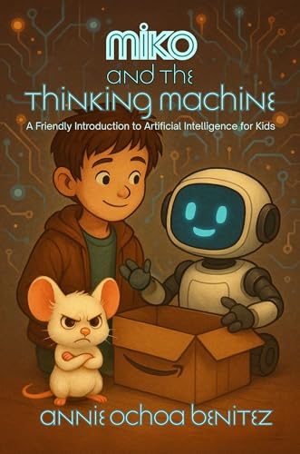 Miko and the Thinking Machine: A Friendly Introduction to Artificial Intelligence for Kids by ...
