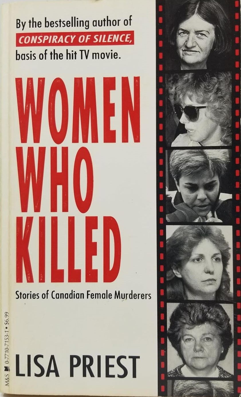 Women Who Killed: Stories of Canadian Female Murderers by Lisa Priest ...