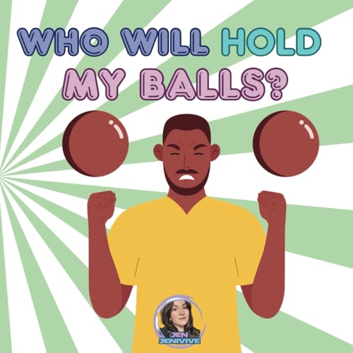 Who Will Hold My Balls? by Jen Jenivive | Goodreads