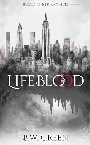 Lifeblood (Bloodstained Archives Book 1) by B. W. Green | Goodreads