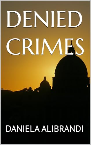 DENIED CRIMES (ROME'S MULTIDIMENSIONAL CRIMES) by Daniela Alibrandi | Goodreads