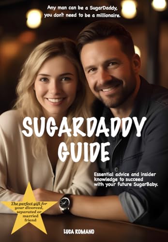 Sugar Daddy Guide: Insider knowledge to succeed with your future Sugar ...