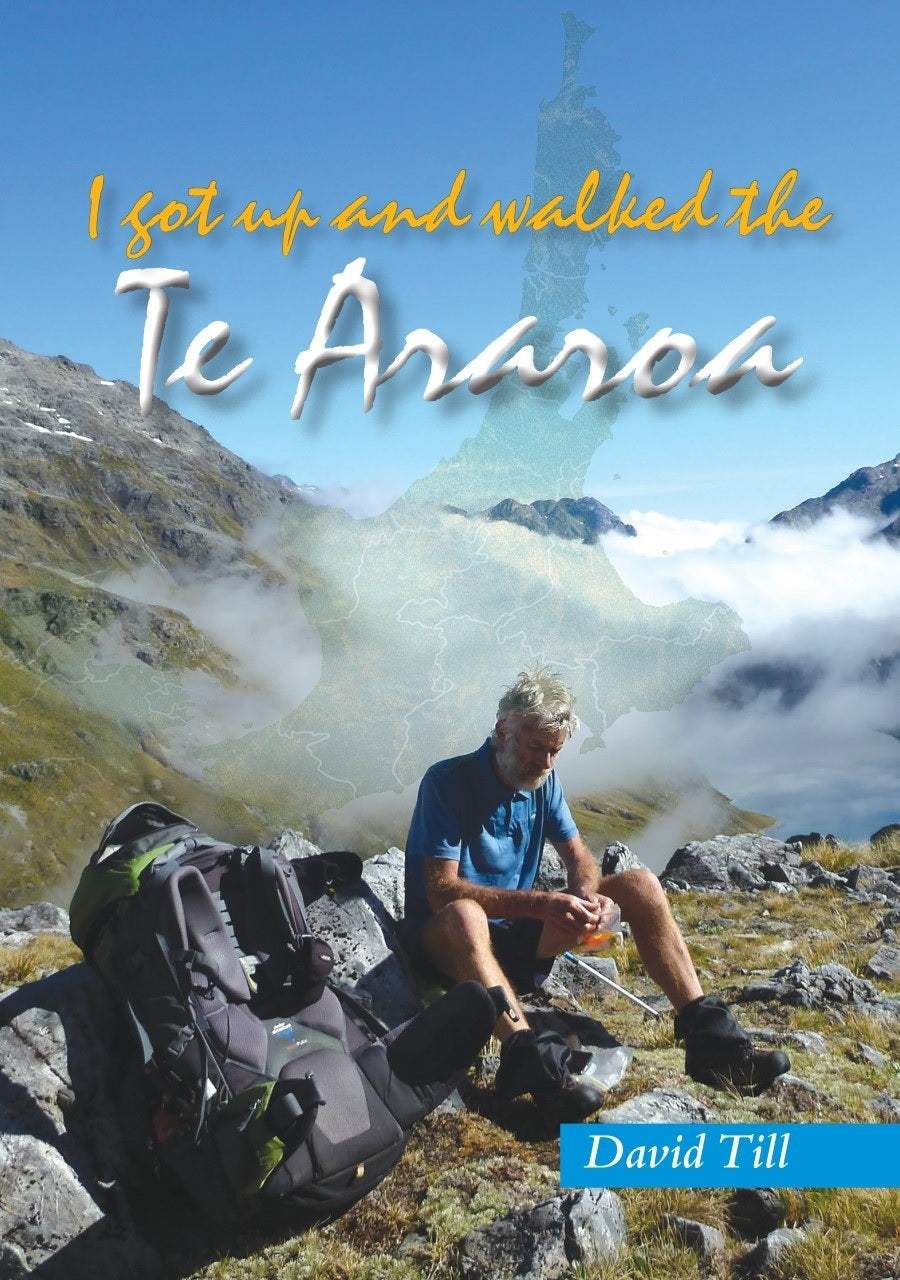 I Got Up and Walked the Te Araroa by David Till | Goodreads