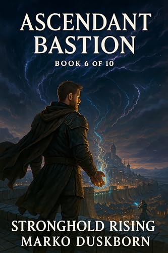 Ascendant Bastion: Book Six - A LitRPG of Rift Defense, Dimensional ...