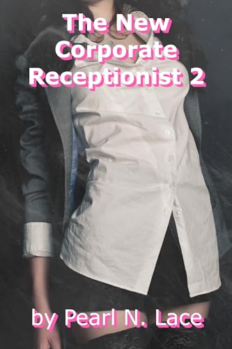 The New Corporate Receptionist 2 (Sexy Stories) by Pearl N. Lace ...