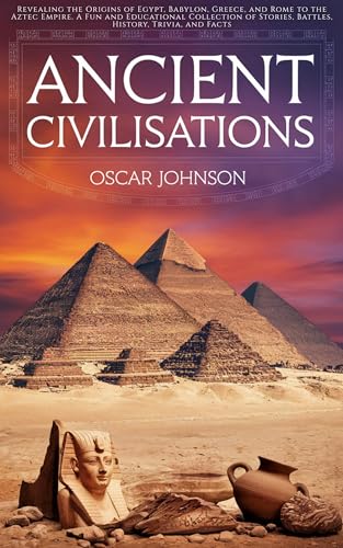 Ancient Civilizations: Revealing the Origins of Egypt, Babylon, Greece ...