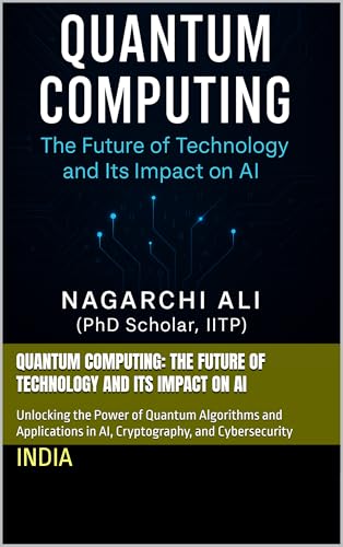 Quantum Computing: The Future of Technology and Its Impact on AI: Unlocking the Power of Quantum ...