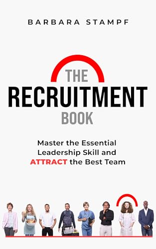 The Recruitment Book: Master the Essential Leadership Skill and Attract ...