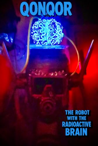 Qonqor: the Robot with the Radioactive Brain: OLD SCHOOL Sci-fi Horror ...