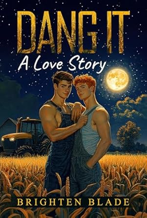 Dang It: A Love Story by Brighten Blade | Goodreads