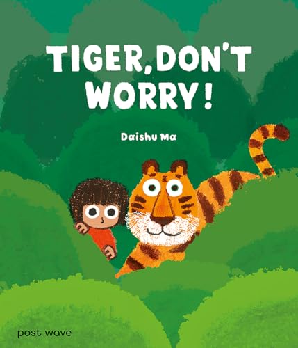 Tiger, Don't Worry! by Daishu Ma | Goodreads