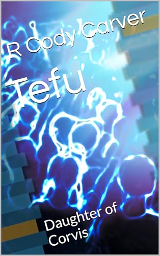 Tefu: Daughter of Corvis (Corvis Epic) by R Cody Carver | Goodreads