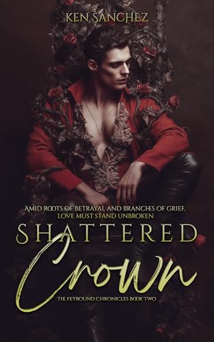 Shattered Crown (The Feybound Chronicles Book Two) by Ken Sanchez | Goodreads