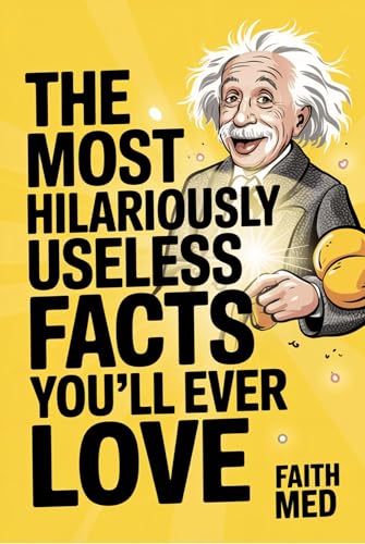 THE MOST HILARIOUSLY USELESS FACTS YOU’LL EVER LOVE: A Wild Collection ...