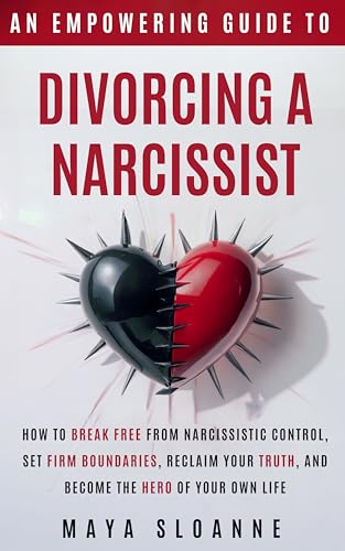 An Empowering Guide to Divorcing a Narcissist: How to Break Free from Narcissistic Control, Set ...