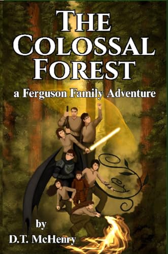 The Colossal Forest: a Ferguson Family Adventure by D.T. McHenry ...