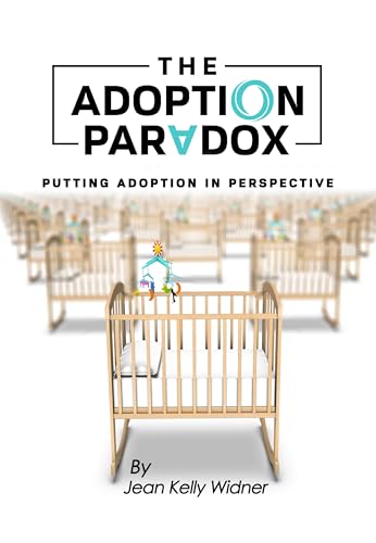 Adoption Paradox: Putting Adoption in Perspective by Jean Kelly Widner ...