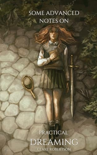 Some Advanced Notes On Practical Dreaming by Clare Robertson | Goodreads