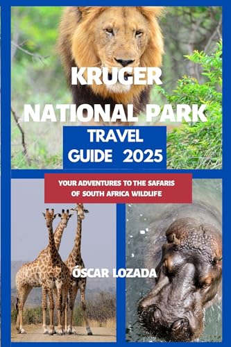 KRUGER NATIONAL PARK TRAVEL GUIDE 2025: YOUR ADVENTURES TO THE SAFARIS ...