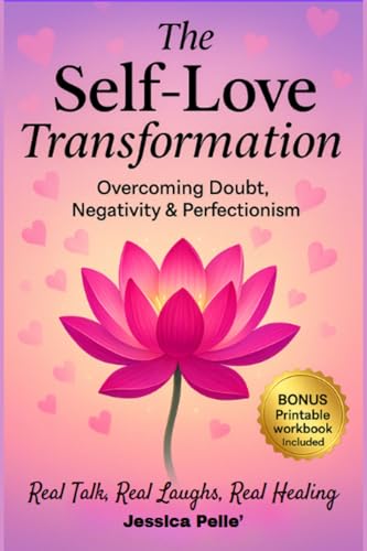 The Self-Love Transformation: Overcoming Doubt, Negativity & Perfectionism Tips to Silence Your ...